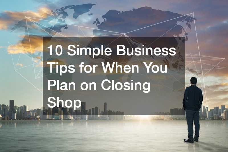 10 Simple Business Tips for When You Plan on Closing Shop - Joe Martin