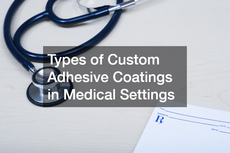 Types of Custom Adhesive Coatings in Medical Settings - Joe Martin