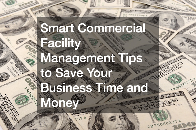 Smart Commercial Facility Management Tips to Save Your Business Time and Money - Joe Martin