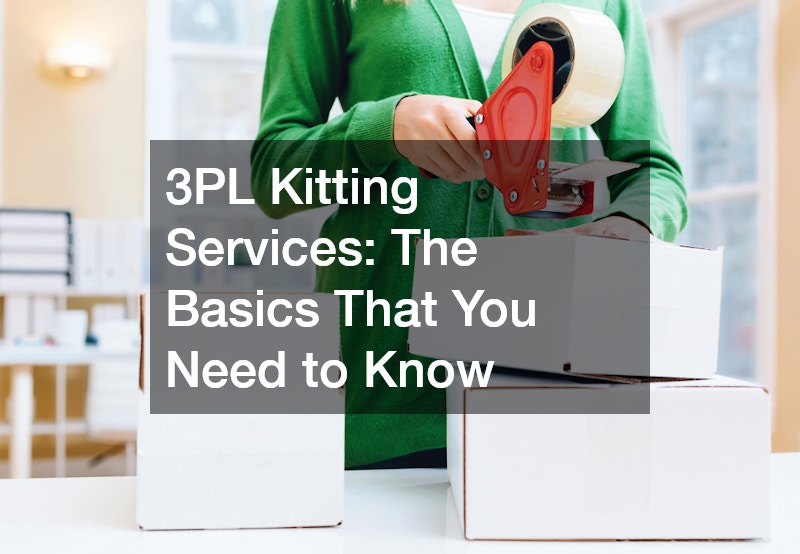 3PL Kitting Services The Basics That You Need to Know - Joe Martin